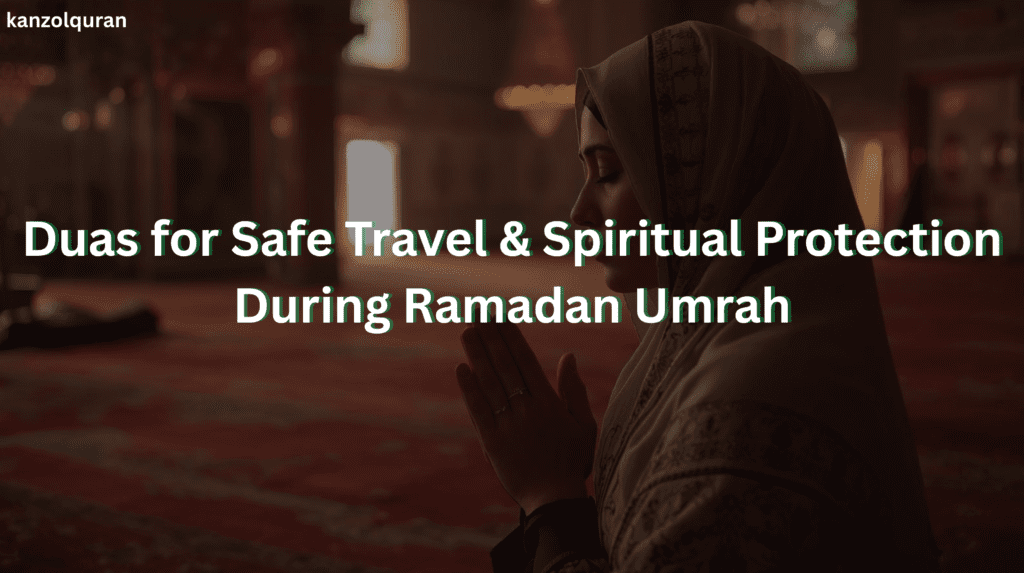 Duas for Safe Travel & Spiritual Protection During Ramadan Umrah